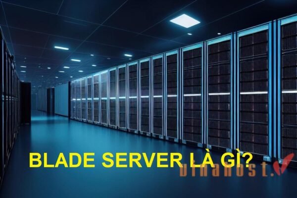 [2025] Blade Server là gì? | Các kiến thức về máy chủ phiến