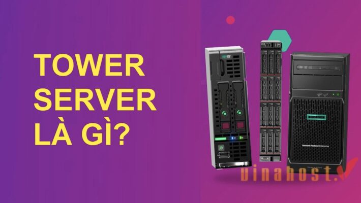 [2025] Tower Server là gì? | Tổng hợp kiến thức Server Tower