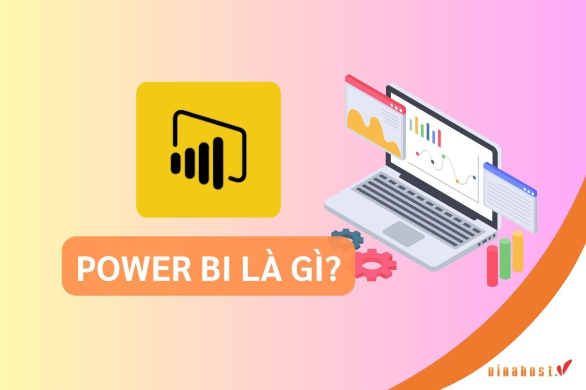 [2025] Power BI là gì? Tính năng và cách triển khai chi tiết